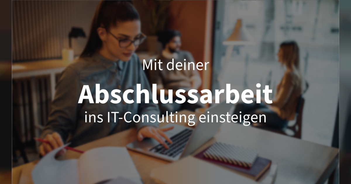 Mit der Abschlussarbeit ins IT-Consulting einsteigen | mindsquare