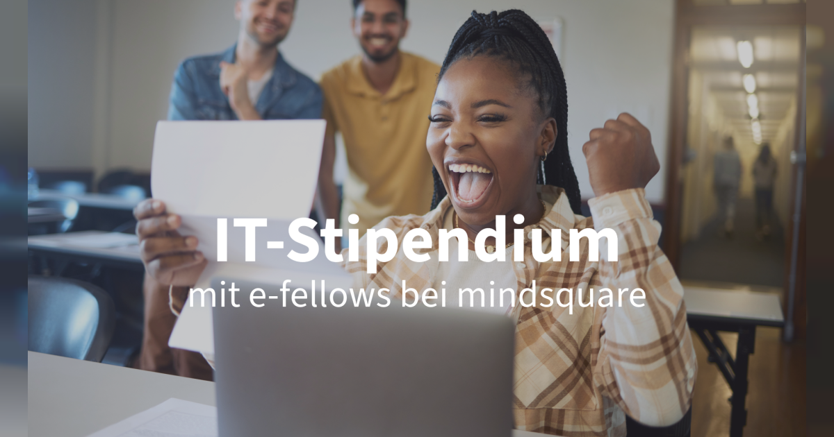 IT-Stipendium mit e-fellows bei mindsquare | mindsquare