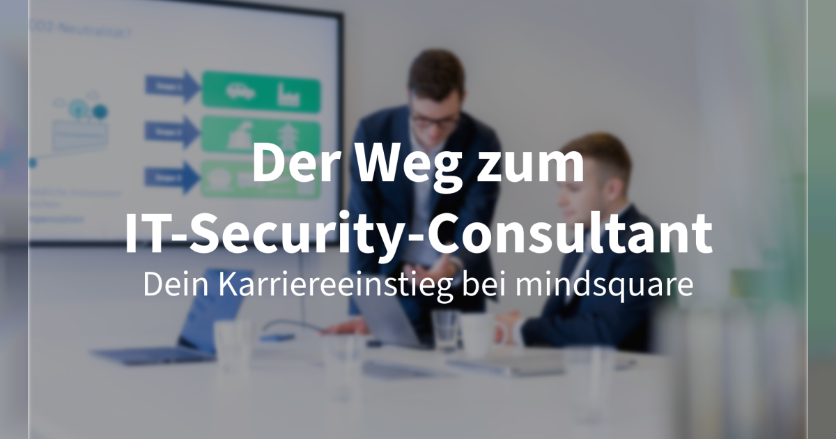 Dein Karriereeinstieg bei mindsquare als IT-Security-Consultant