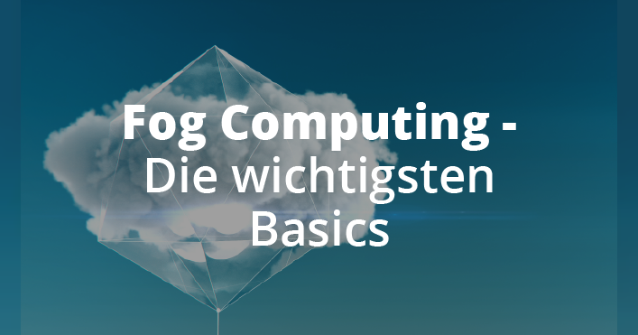 Fog Computing – Die wichtigsten Basics | mindsquare