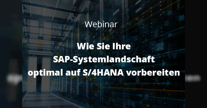 Wie Sie Ihre SAP-Systemlandschaft optimal auf S/4HANA vorbereiten